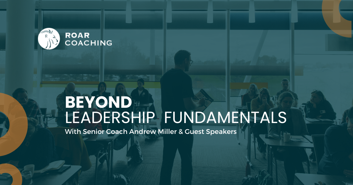 Beyond Leadership Fundamentals - Roar Coaching
